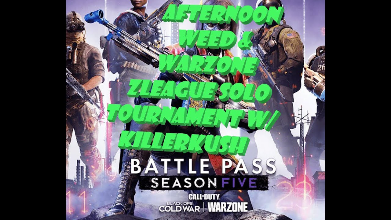 *NEW* Season 5 Warzone & Weed W/ KillerKush (ZLeague Solo Turney) - YouTube