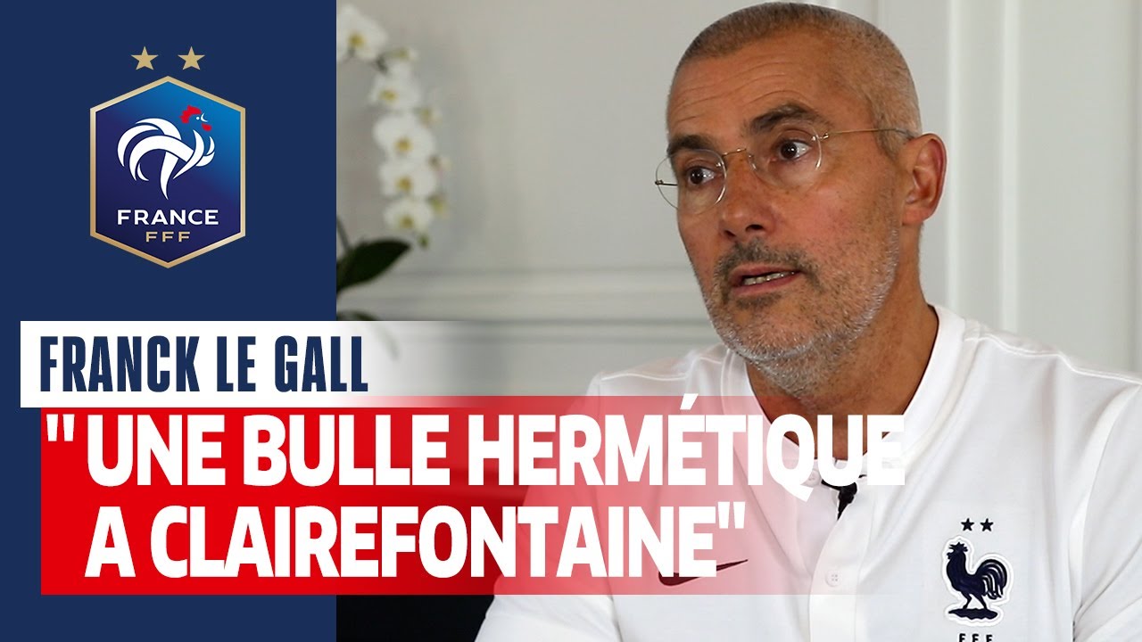 Franck Le Gall : "Une bulle hermétique", Equipe de France I FFF 2020 ...