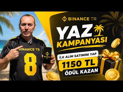 Binance TR yaz kampanyası ilk alım satımını yap 1150 TL ödül kazan