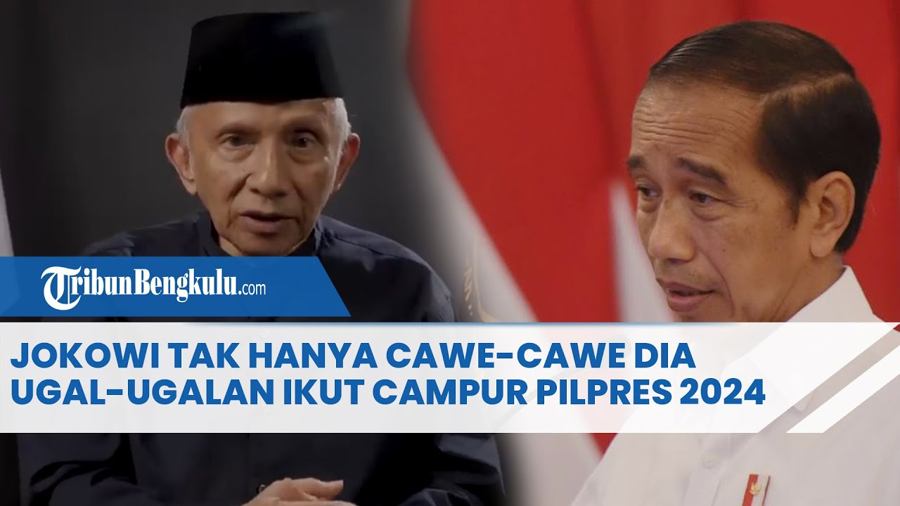 Amien Rais Jokowi Tak Hanya Cawe Cawe Dia Secara Langsung Ugal Ugalan