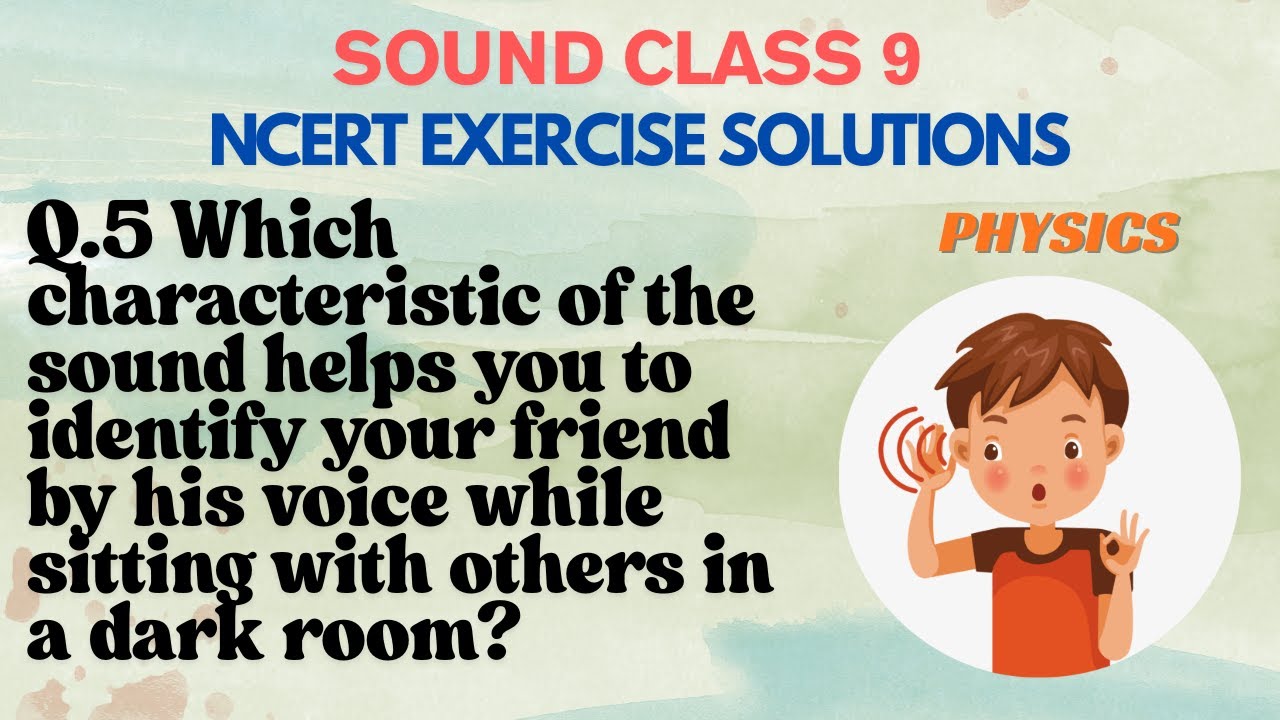 Which characteristic of the sound helps you to identify your friend by ...
