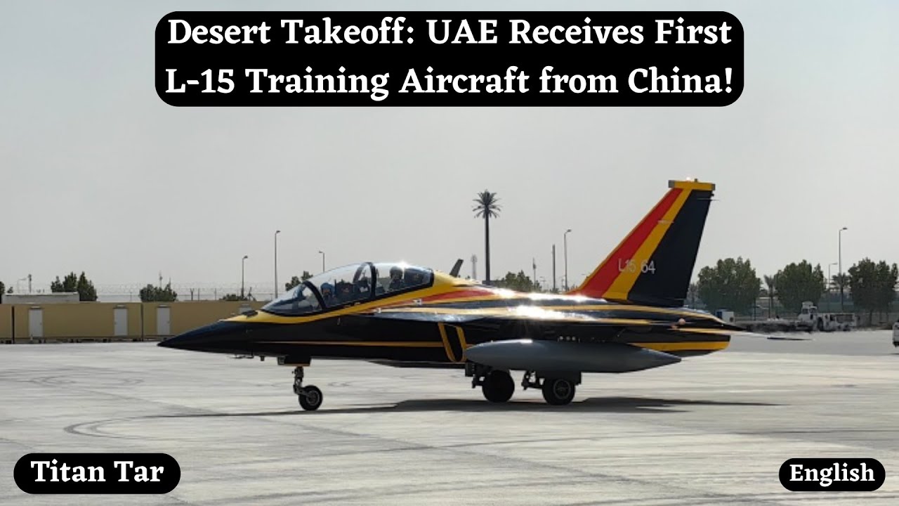 Desert Takeoff: UAE Receives First L-15 Training Aircraft from China ...