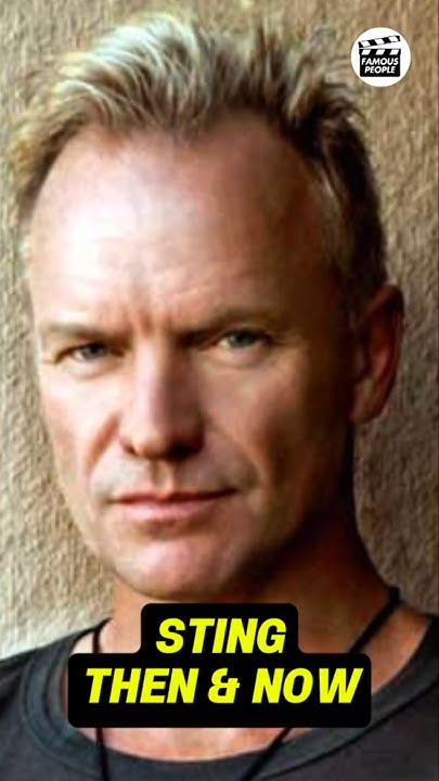 STING THEN AND NOW TRANSFORMATION - YouTube