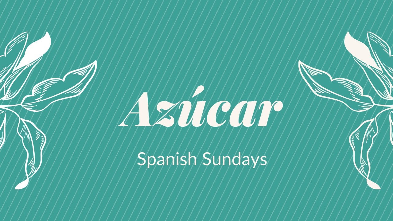 Azúcar-Spanish Sundays - YouTube