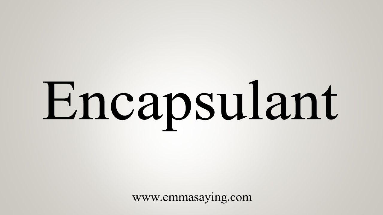 How To Say Encapsulant - YouTube
