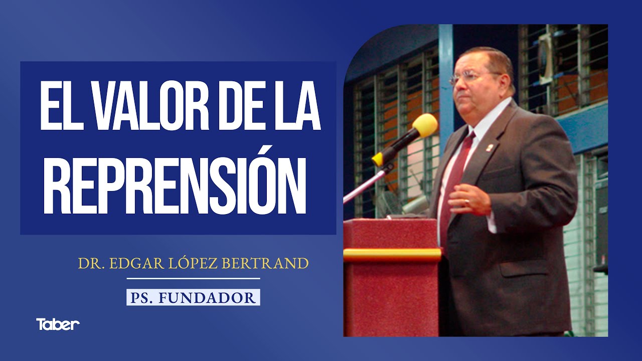 El valor de la reprensión | Dr.Edgar López Bertrand - YouTube