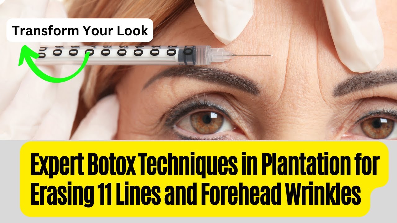 Expert Botox Techniques in Plantation for Erasing 11 Lines and Forehead ...