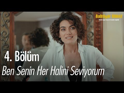 Ben senin her halini seviyorum! - Bahtiyar Ölmez 4. Bölüm