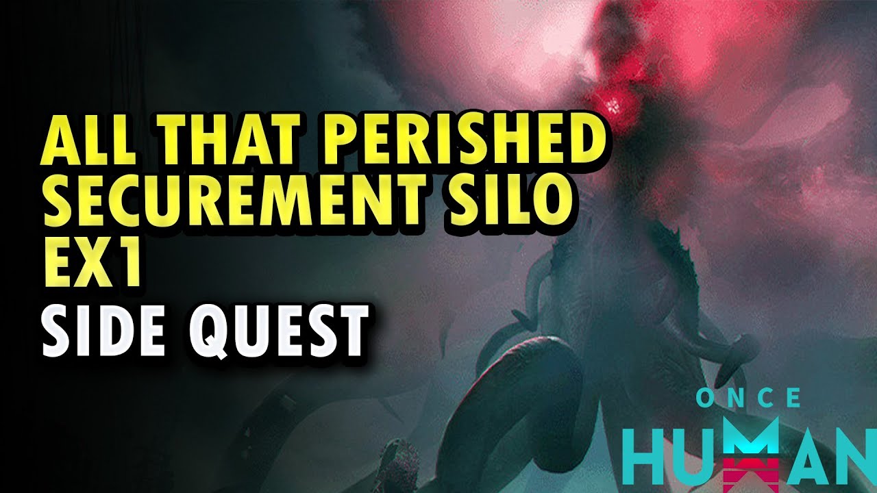 All That Perished Securement Silo Ex 1 Side Quest Once Human - YouTube