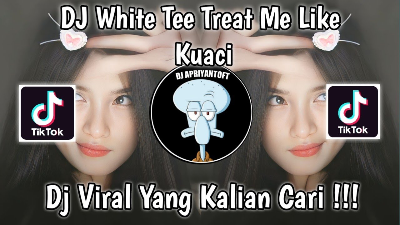 DJ WHITE TEE TREAT ME LIKE KUACI REMIX VIRAL TIK TOK TERBARU 2023 YANG KALIAN CARI ! DJ NANSUYA ...