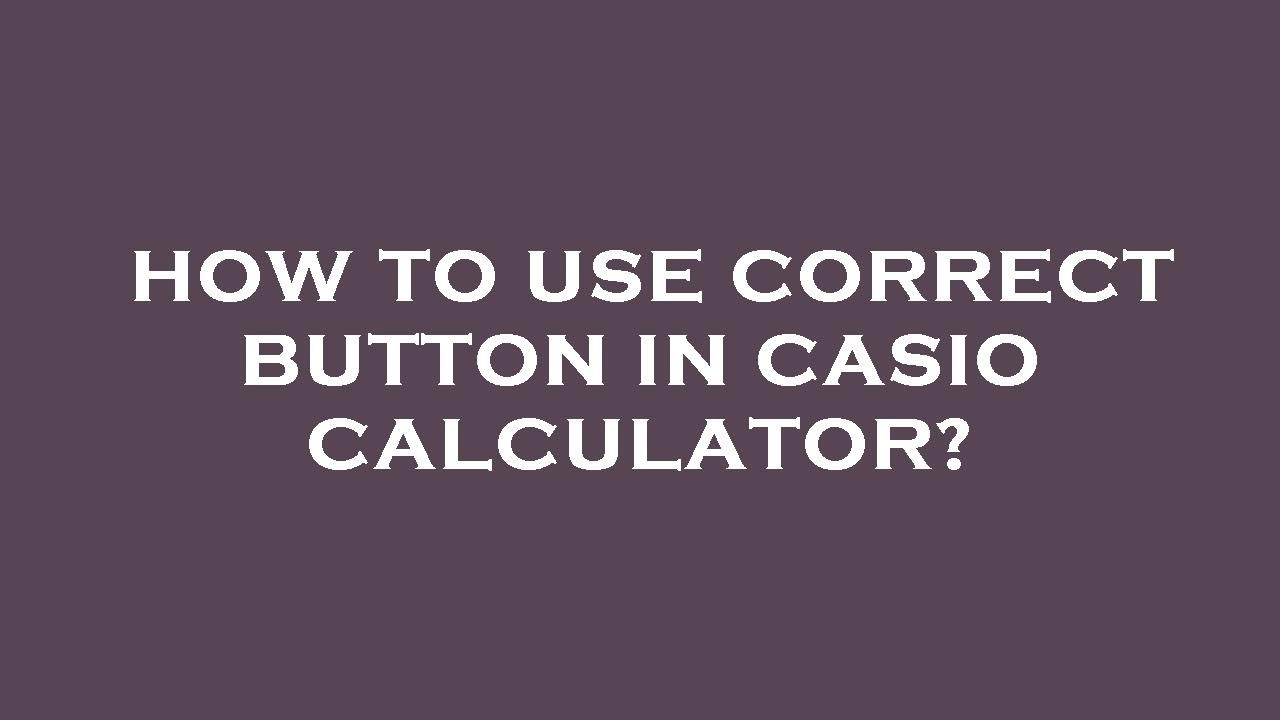 How to use correct button in casio calculator? - YouTube