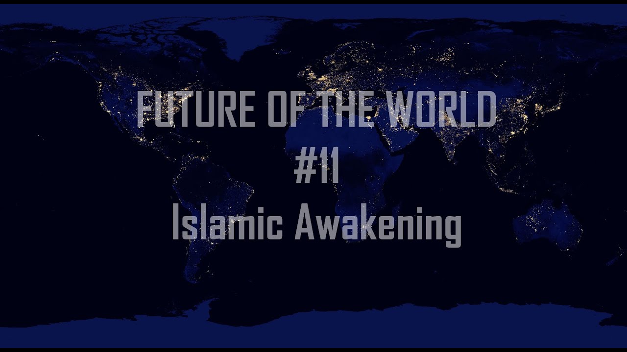 Alternate Future of the World 11: Islamic Awakening - YouTube