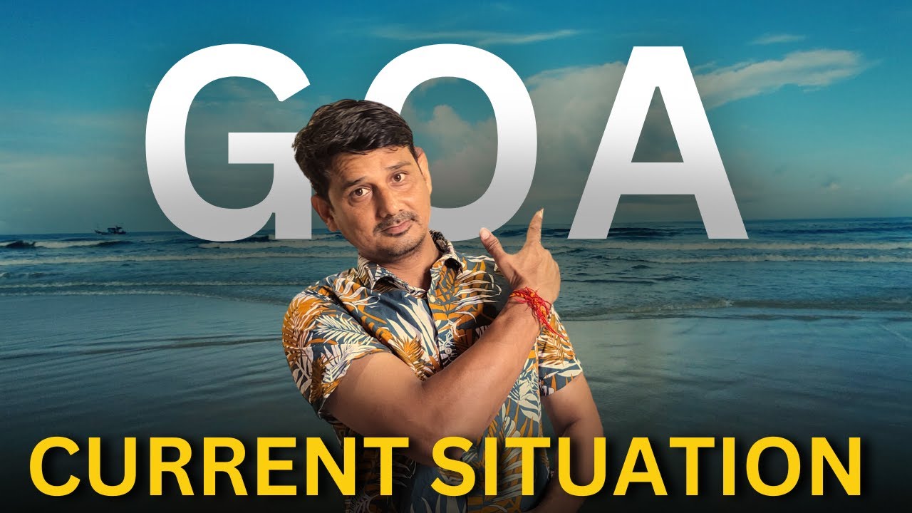 Goa Current Situation Everything You Must Know Before Going - YouTube