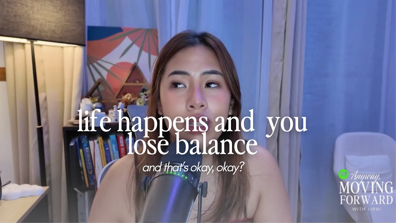 life happens and you lose balance at times and its okay, okay? | Anyway ...