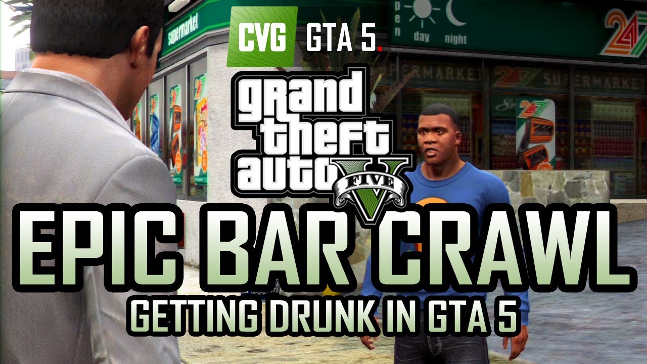 GTA 5 Gameplay - Epic Bar Crawl: Getting Drunk in Grand Theft Auto 5 ...
