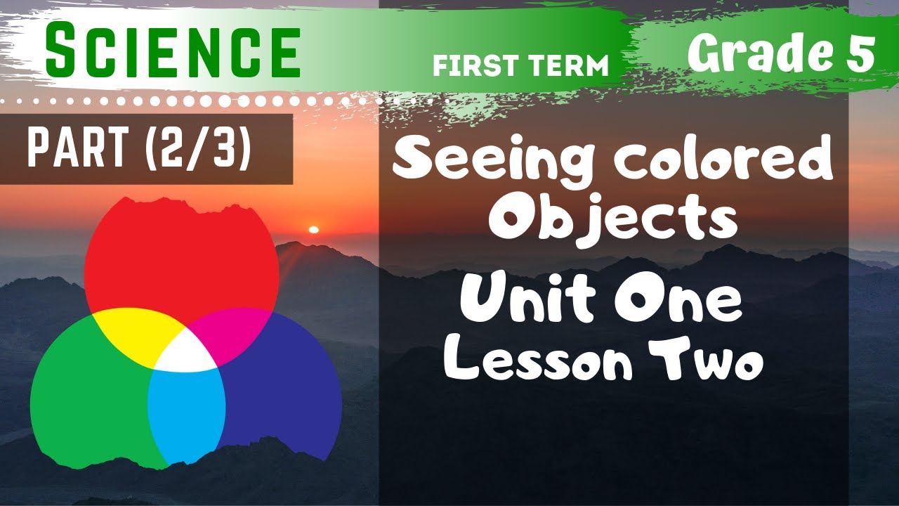 Science | Grade 5 | Seeing colored Objects | Part (2/3) | Unit One ...