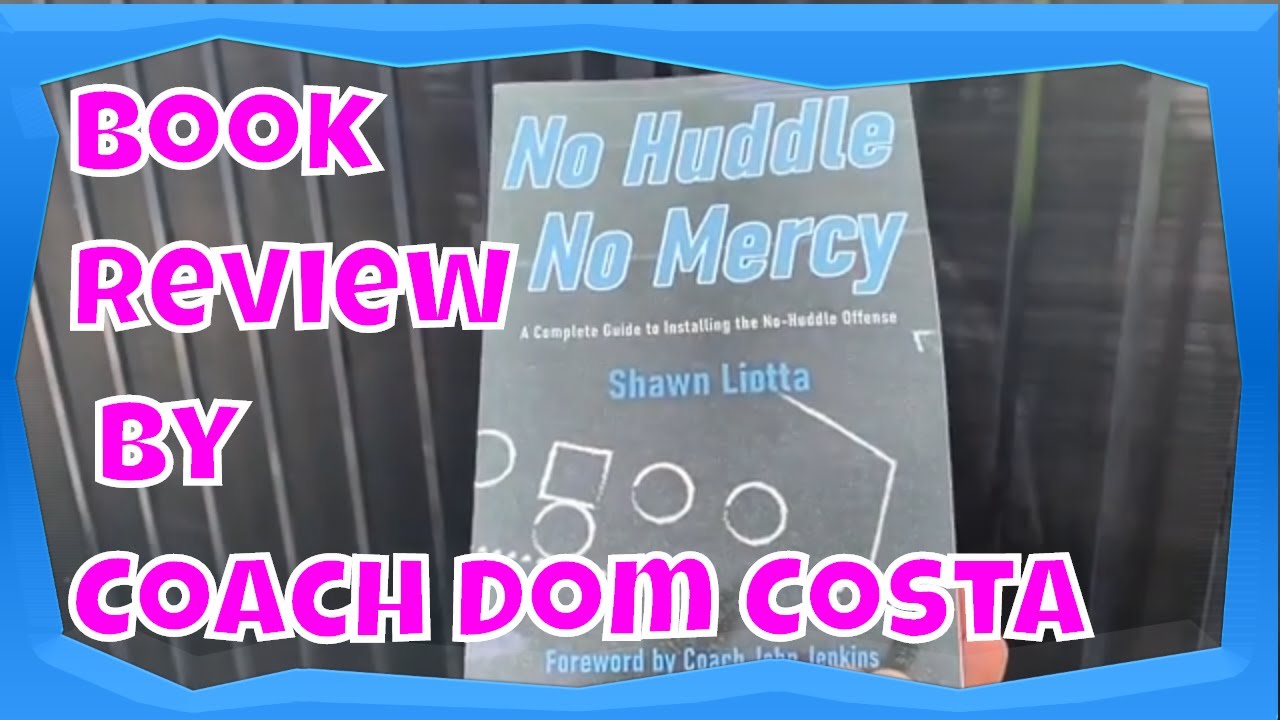 No Huddle No Mercy By Shawn Liotta Book Review By Coach Dom Costa - YouTube