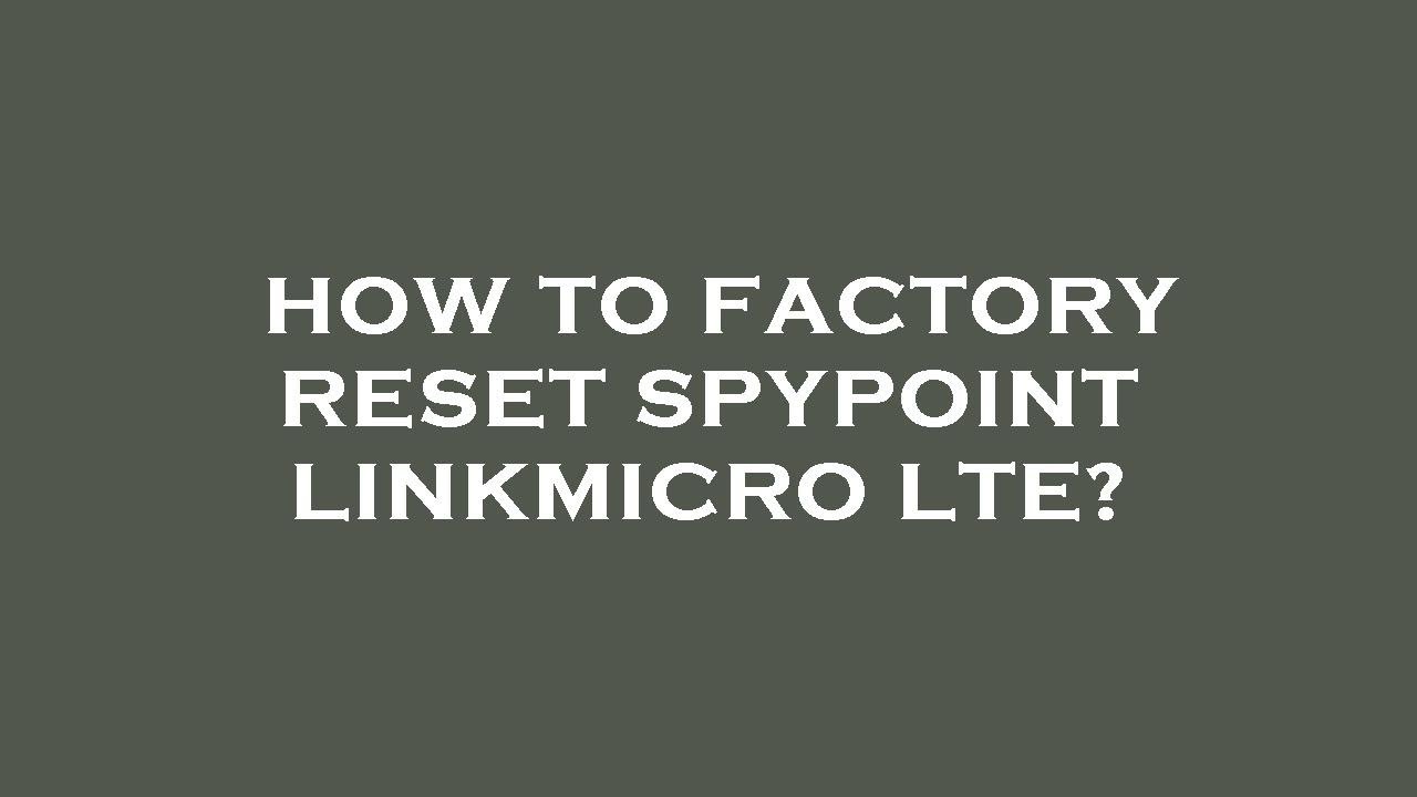 How to factory reset spypoint linkmicro lte? - YouTube