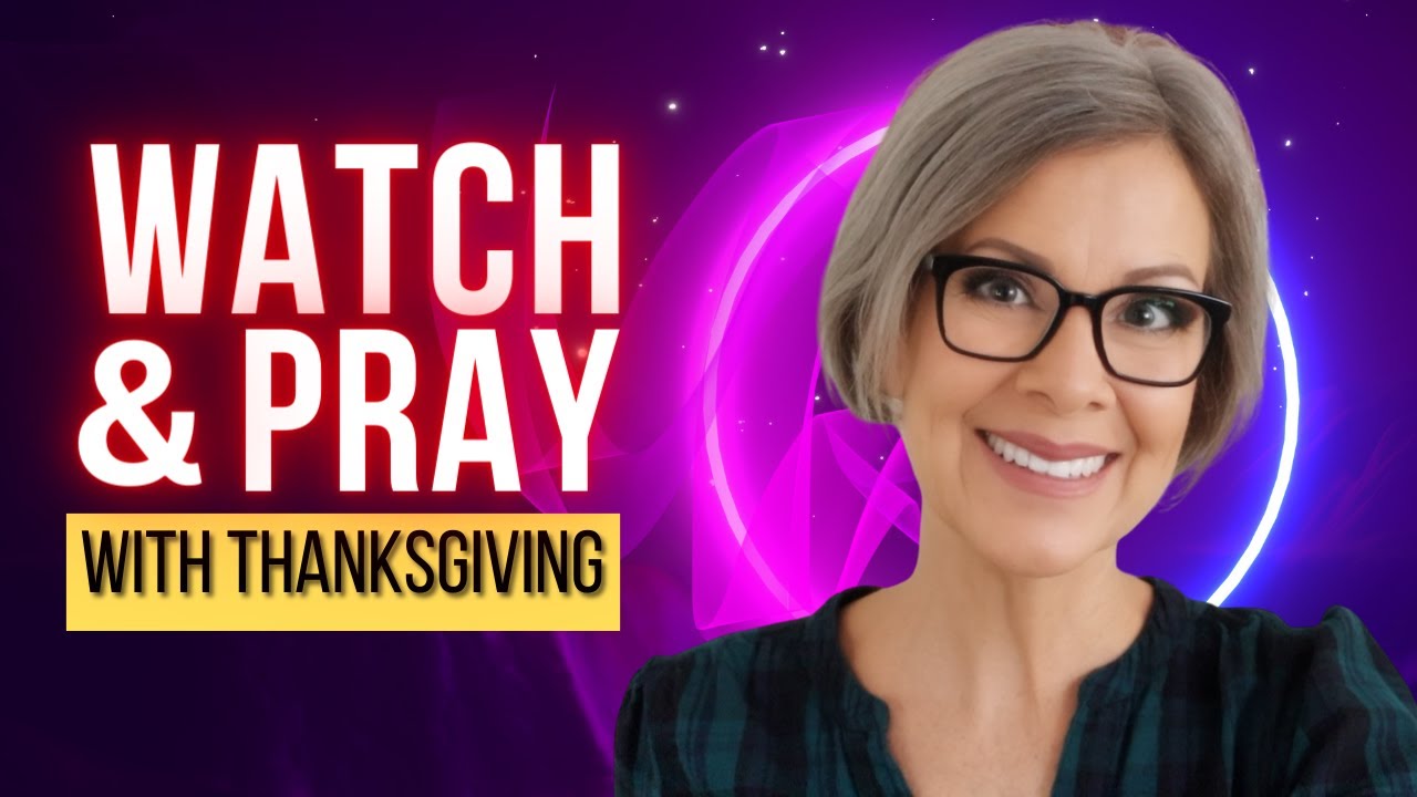 Watch and Pray With Thanksgiving - YouTube