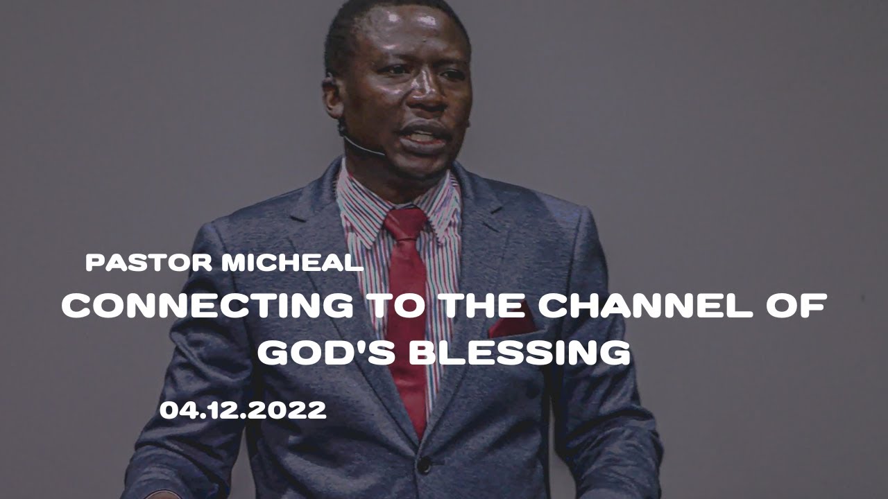 Pastor Micheal - Connecting To The Channel Of God's Blessings - 04.12. ...