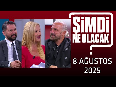 Şimdi Ne Olacak? 8 Ağustos 2025 / Mete Yarar - Ferhat Murat - İpek Özkal Sayan