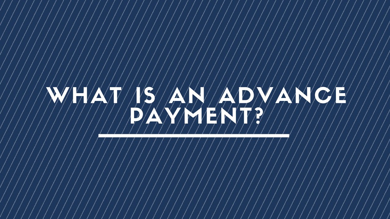 WHAT IS AN ADVANCE PAYMENT ? - YouTube