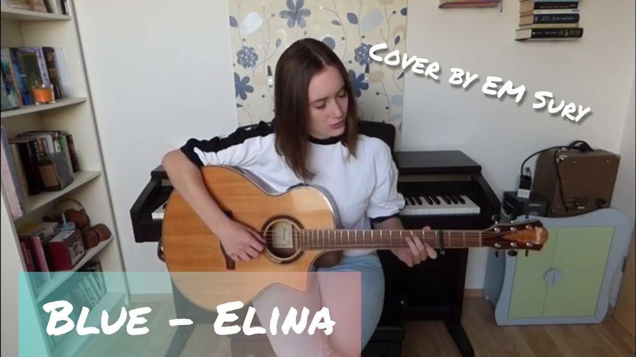 Blue - Elina (Cover by Em Sury) - YouTube