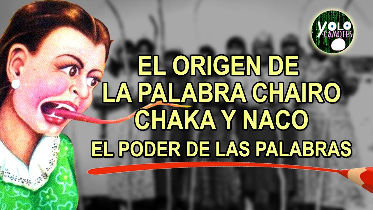 El Origen de la palabra Chairo, Chaka y Naco - El Poder de las Palabras ...