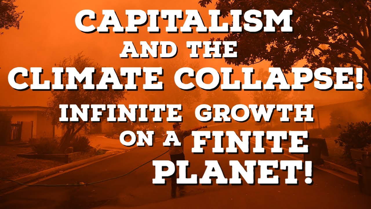 Capitalism and the Climate Collapse! Infinite Growth on a Finite Planet ...