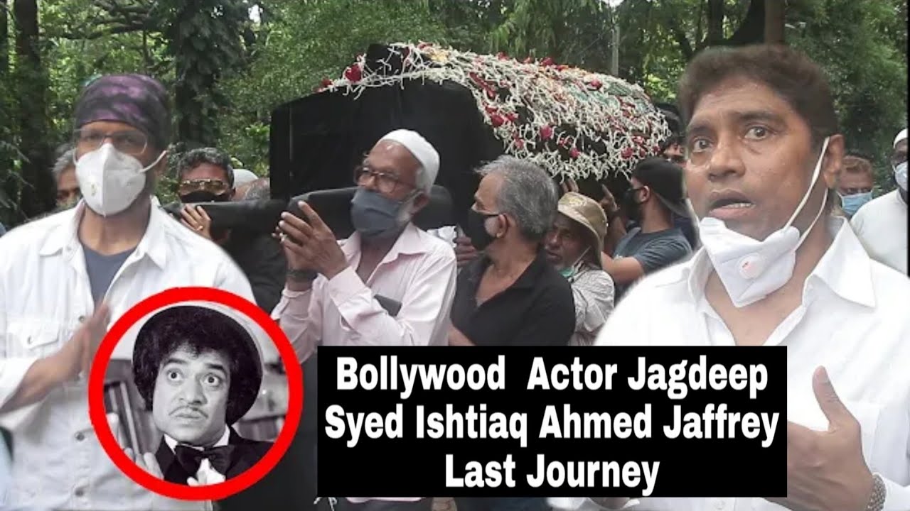 Bollywood Actor Jagdeep Ka Akhri Safar | Johnny Lever | Javed Jafri ...