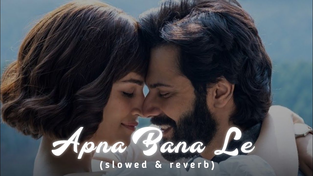 Apna Bana Le ( Slowed & Reverb ) Song - YouTube