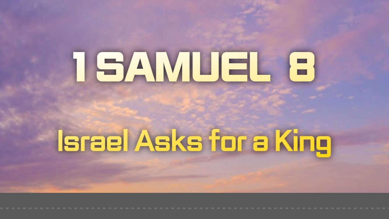 1 Samuel 8 (사무엘상 8장) : Israel Asks for a King (이스라엘이 왕을 요구함) - YouTube