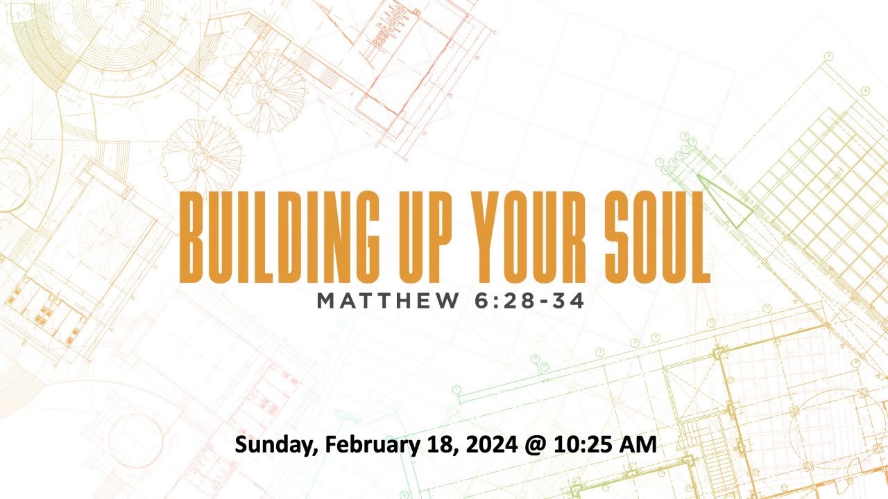 Building Up Your Soul - Matthew 6:28-34 - YouTube