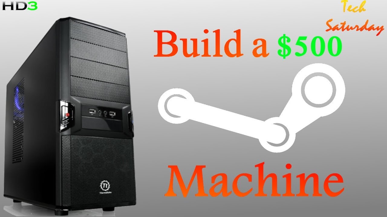 Build a $500 Steam Machine! Tech Saturday EP #13 BYOSM (Build your own ...