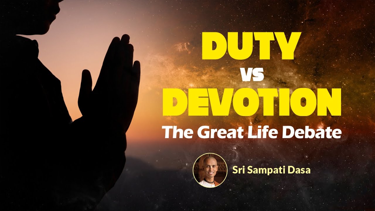 Duty vs Devotion : The Great Life Debate | Sri Sampati Dasa - YouTube