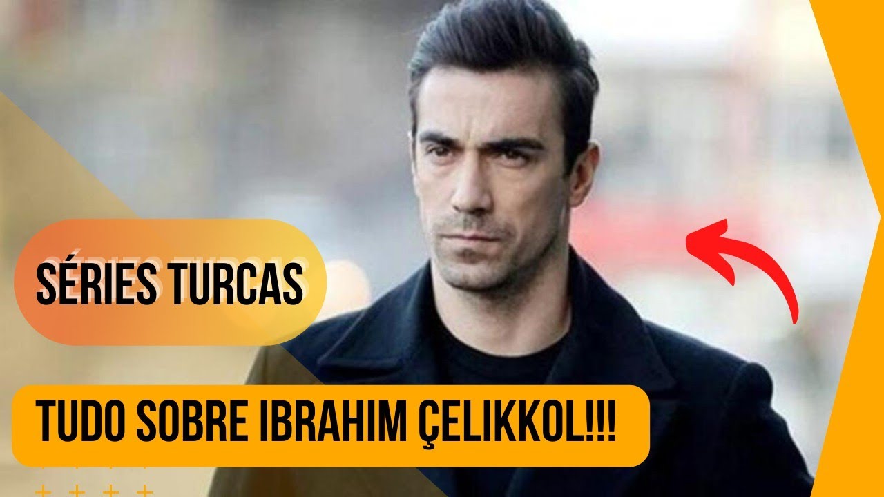 IBRAHIM ÇELIKKOL : SAIBA TUDO SOBRE O ATOR TURCO!!! ( BIOGRAFIA E FATOS ...