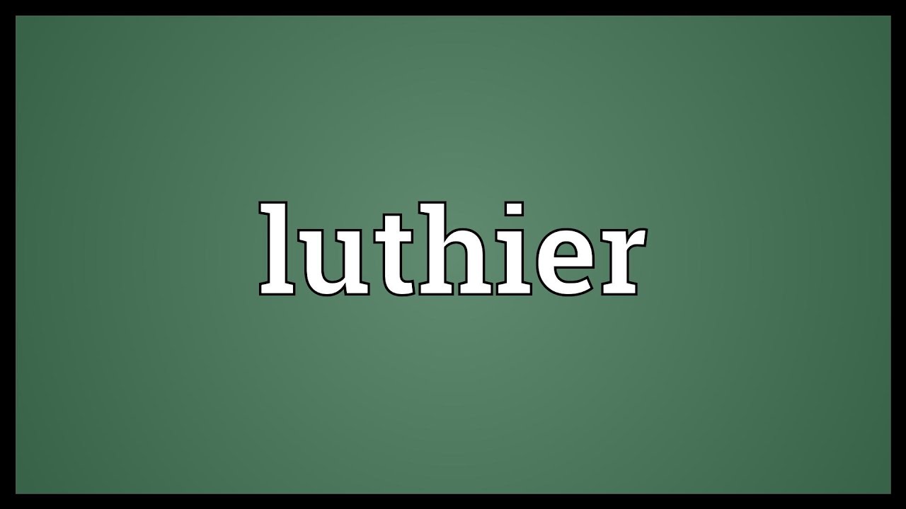 Luthier Meaning - YouTube