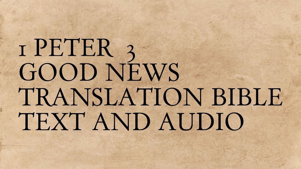1 Peter 3 - Good News Translation Bible - Text And Audio - YouTube