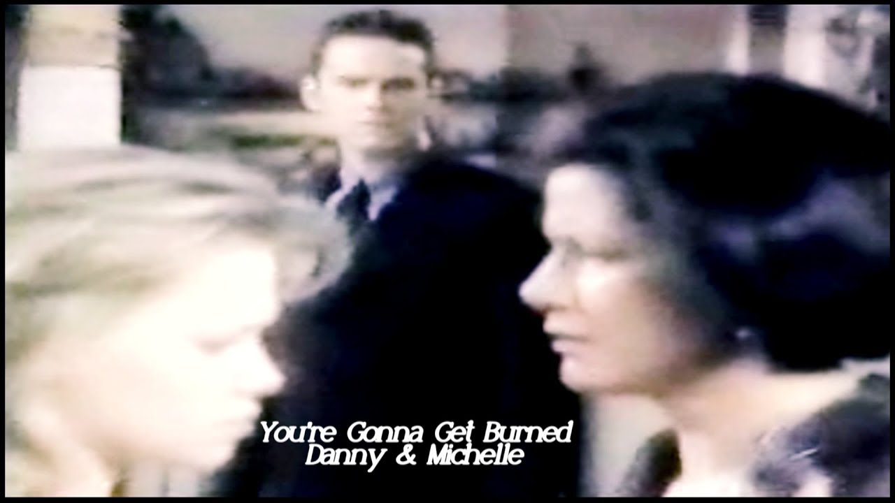 Danny & Michelle || You're Gonna Get Burned - YouTube