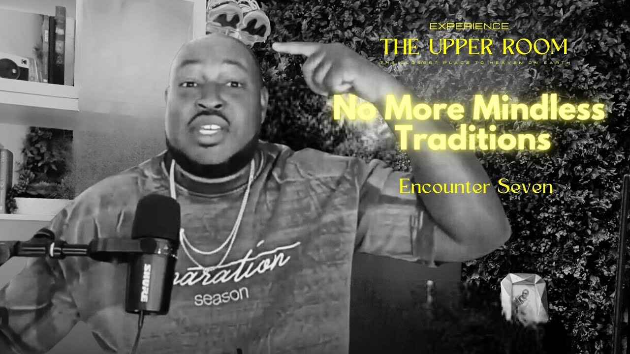 The “Upper Room Experience “ Encounter Seven: No More Mindless ...