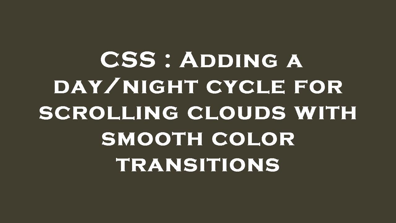 CSS : Adding a day/night cycle for scrolling clouds with smooth color ...