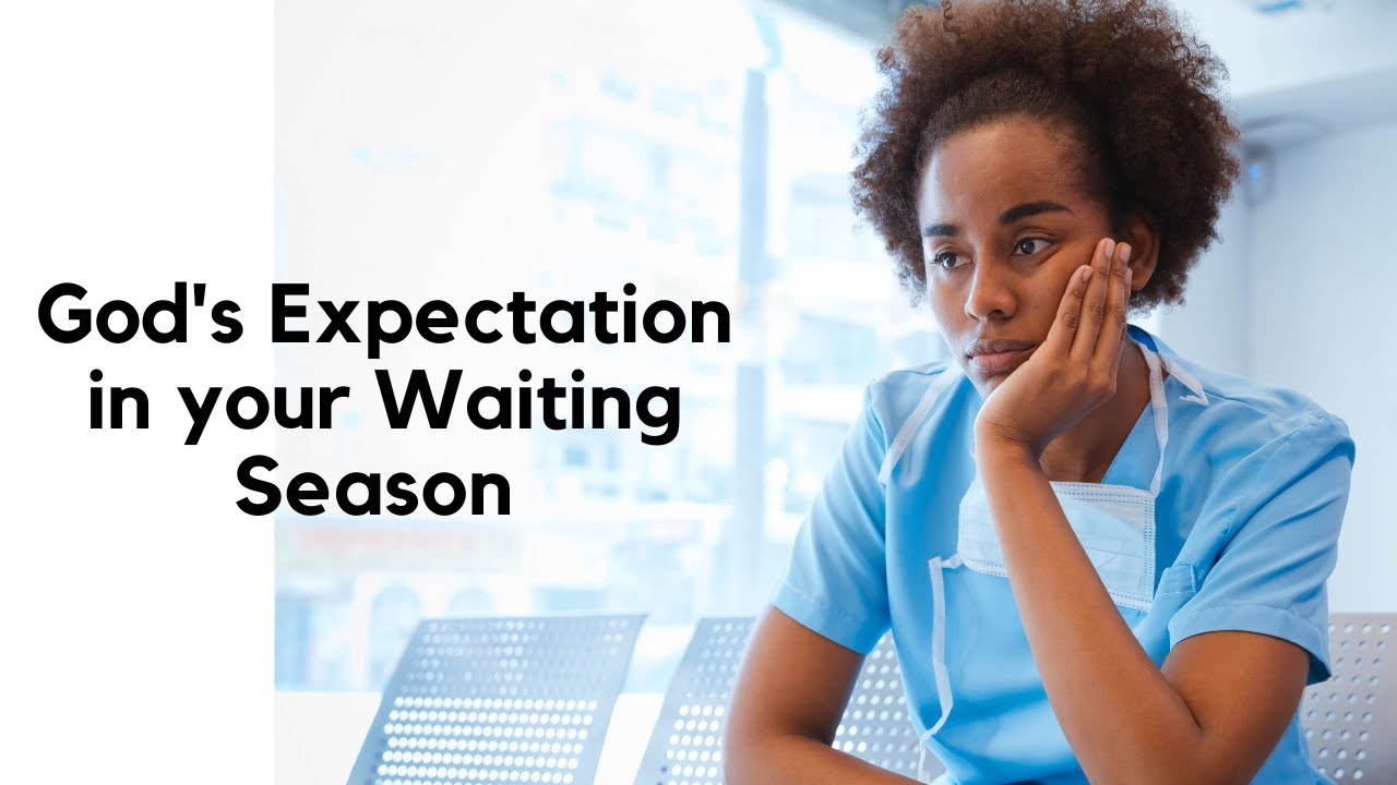 God's Expectation in Your Waiting Season - YouTube