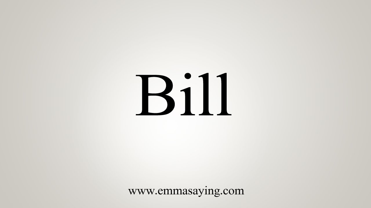 How To Say Bill - YouTube