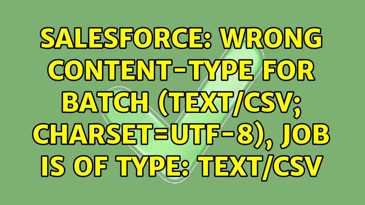 Salesforce Wrong Content type For Batch text csv Charset UTF 8 Job salesforce-wrong-content-type-for-batch-text-csv-charset-utf-8-job