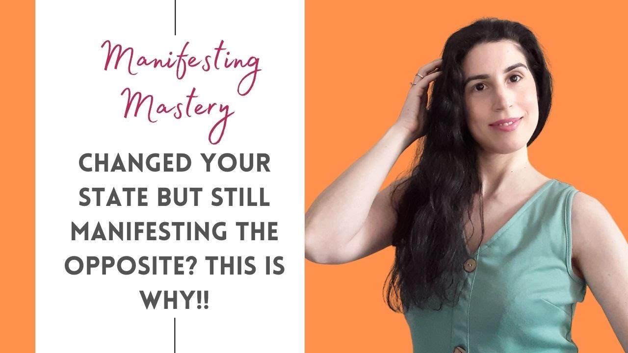 Changed Your State But Still Manifesting The Opposite? | Here's Why And ...