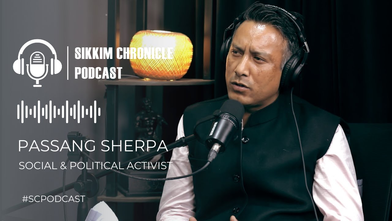 EP 08: Sikkim Chronicle Podcast | Highlights | Passang Sherpa - YouTube