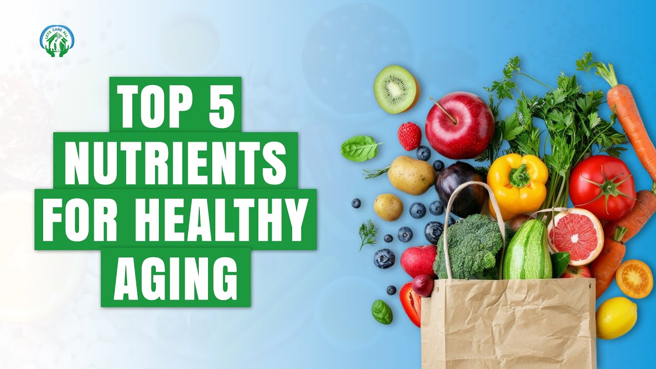 What Are the Best Nutrients for Healthy Aging? - YouTube