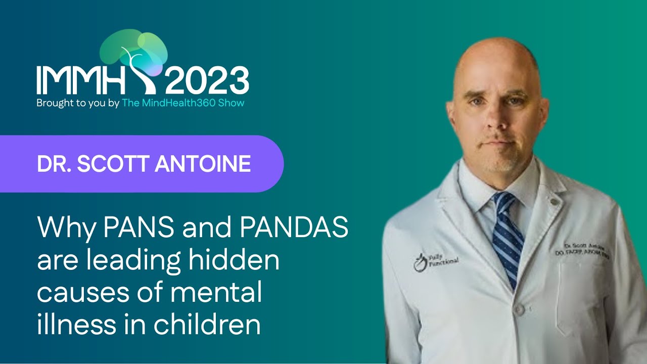 Dr. Scott Antoine: Why PANS and PANDAS are leading hidden causes of ...