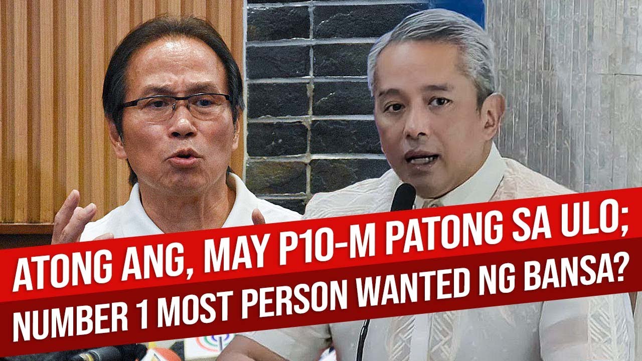 LIVE: ATONG ANG, MAY P10-M PATONG SA ULO; NUMBER 1 MOST PERSON WANTED ...