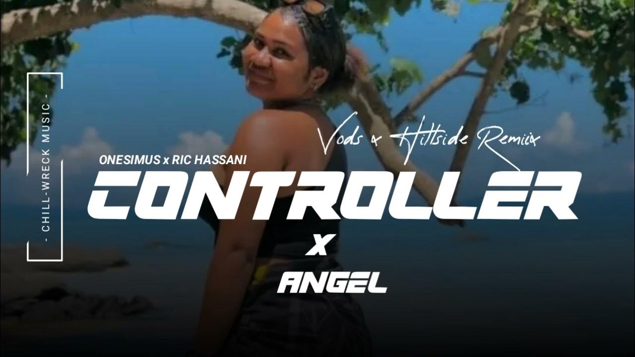 Controller x Angel - Onesimus ft. Ric Hassani (Vods x Hillside Remiix ...